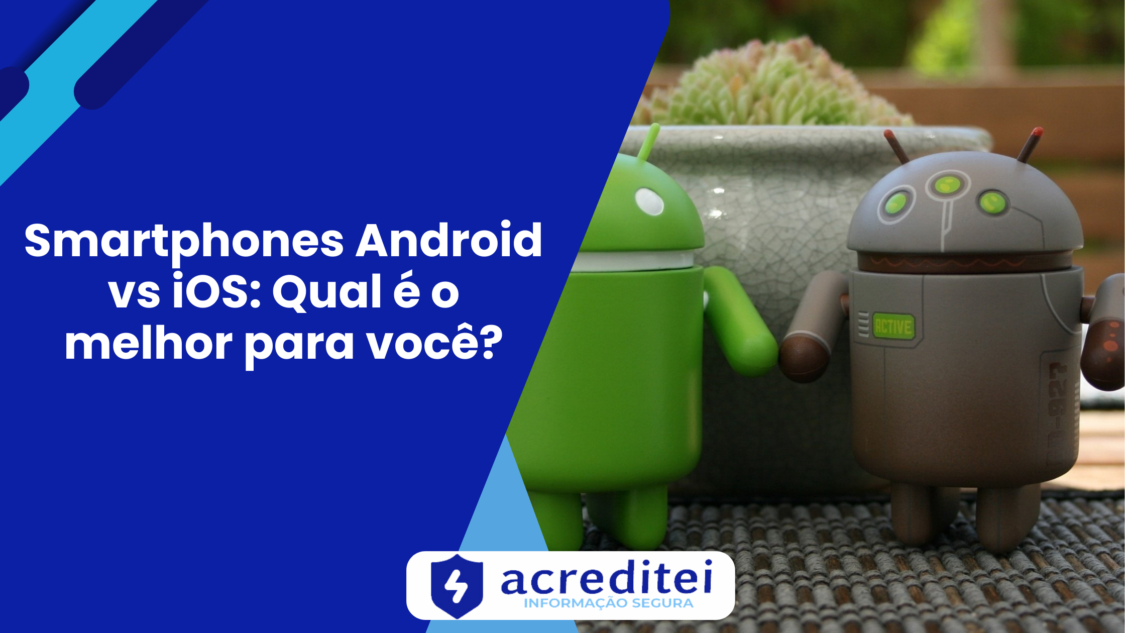 Smartphones Android vs iOS – Qual é o melhor para você?