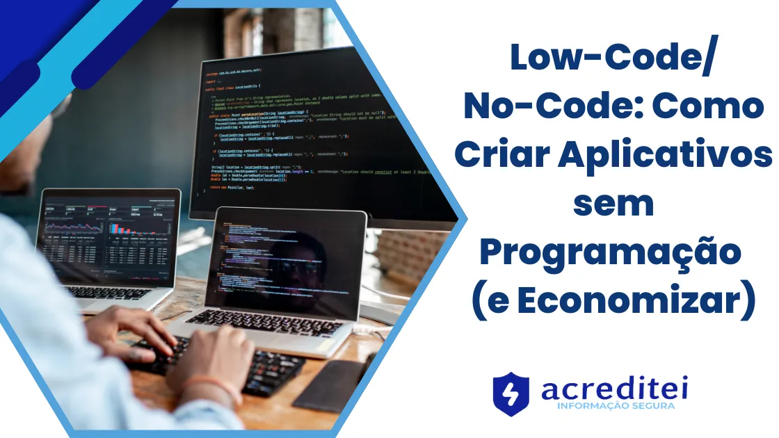 Low-Code/No-Code: Como Criar Aplicativos sem Programação (e Economizar)