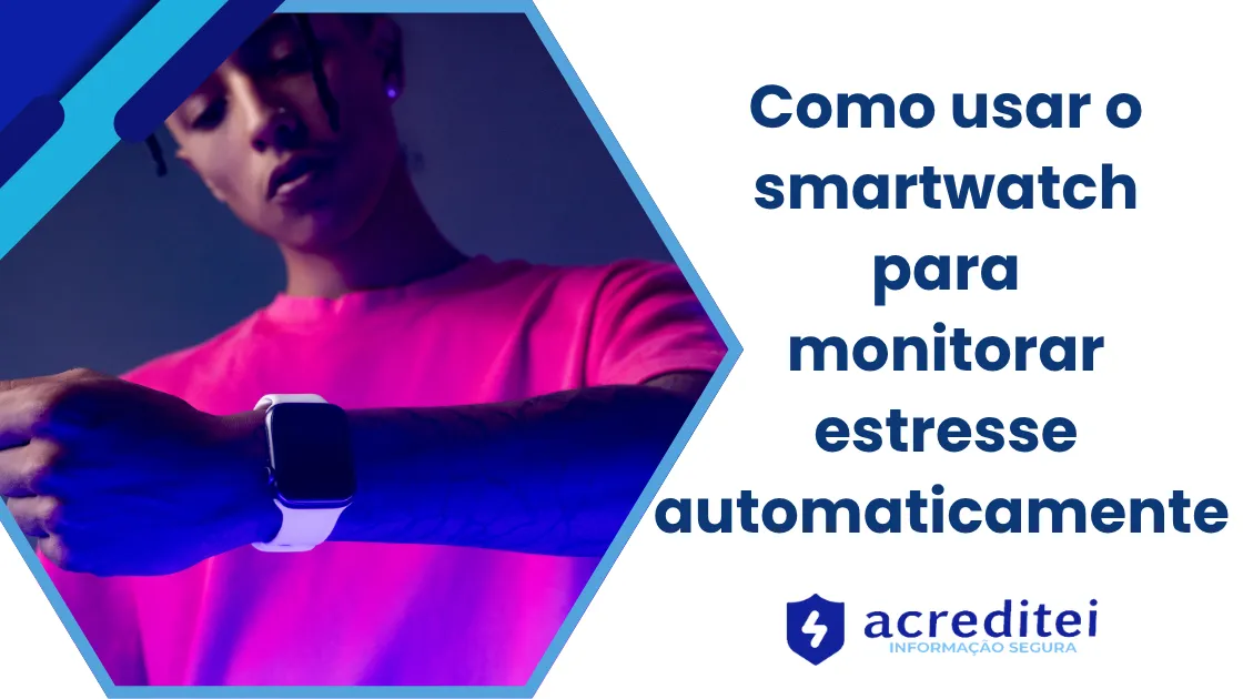 Como usar o smartwatch para monitorar estresse automaticamente